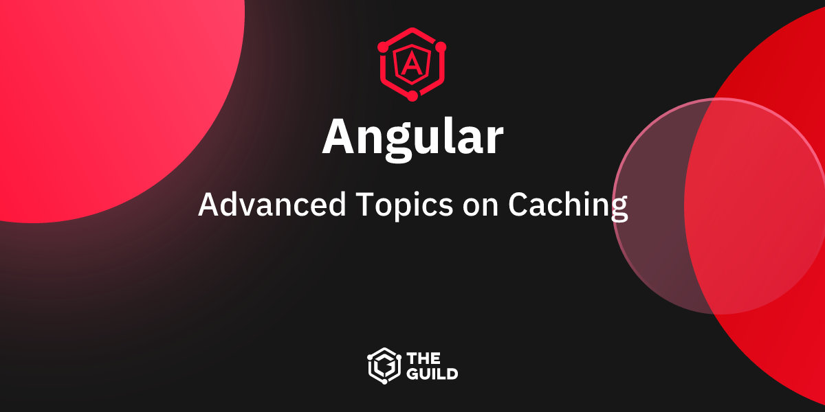 Advanced Topics on Caching – Angular
